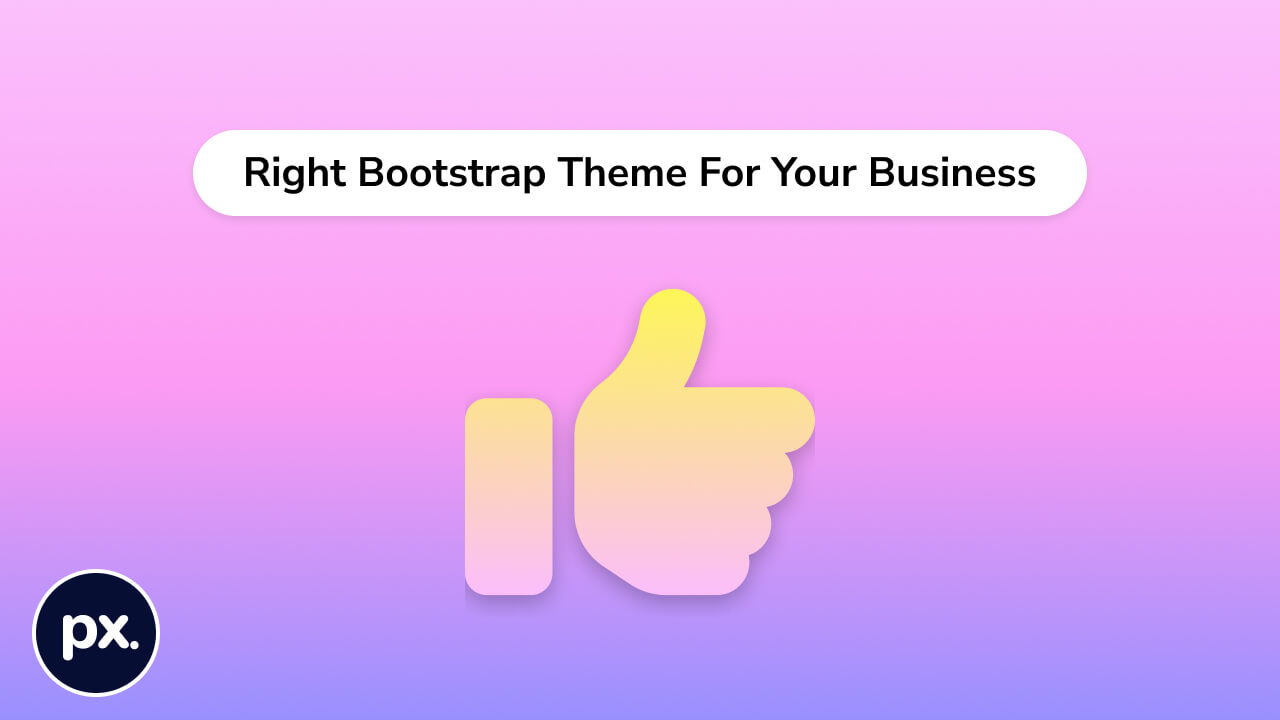 How to Choose the Right Bootstrap Theme For Your Business? | pxdraft